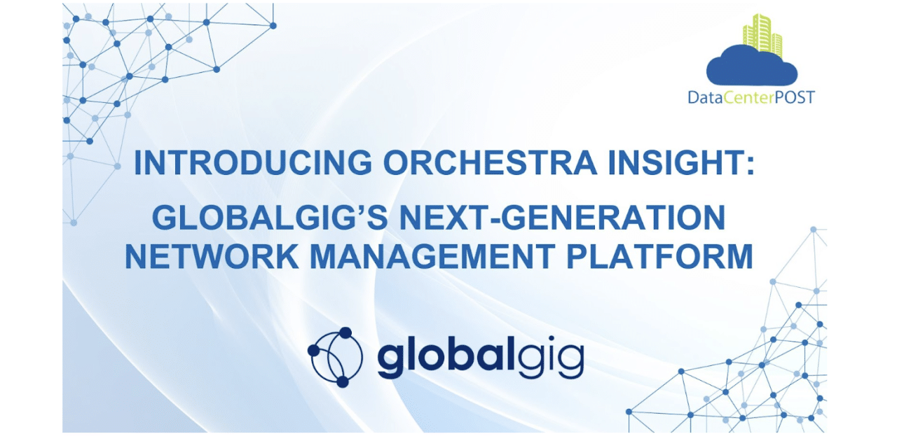 Introducing Orchestra Insight: Globalgig's Next Generation Network Management Platform - Data ...